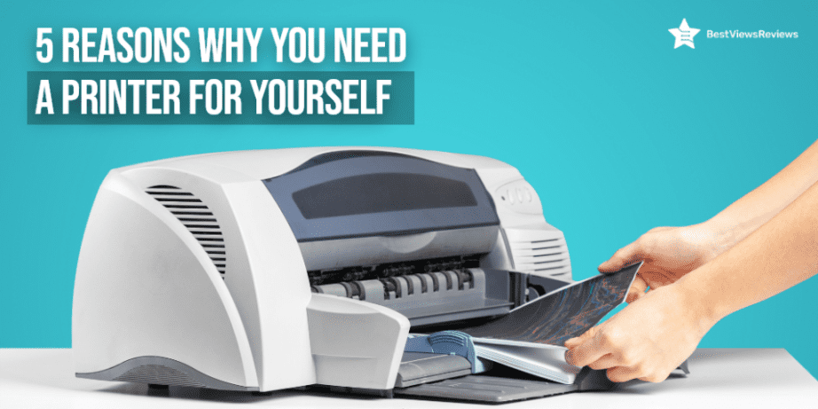 Why You Need a Printer for Yourself - Bestviewsreviews