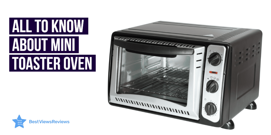 Know All About Mini Toaster Oven - Bestviewsreviews