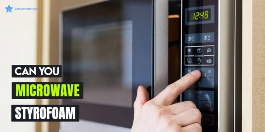 Can you Microwave Styrofoam? - Bestviewsreviews