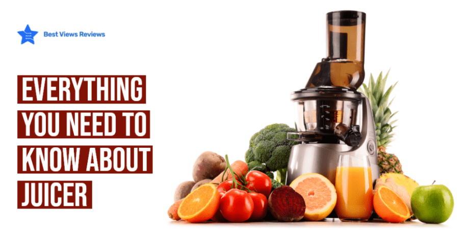 Everything You Need To Know About Juicer - Bestviewsreviews