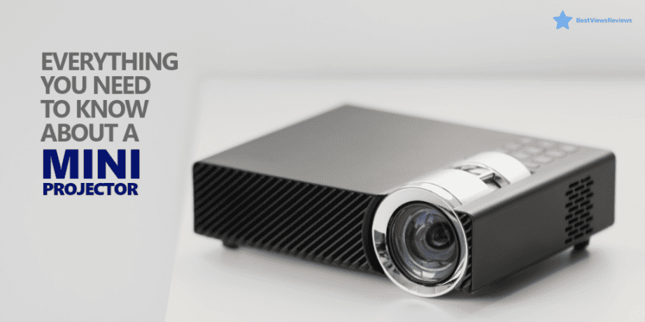 Everything You Need to Know About A Mini Projector - Bestviewsreviews