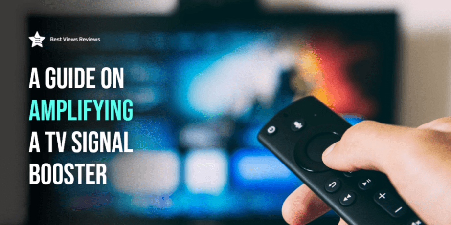 A Guide on Amplifying a TV Signal Booster - Bestviewsreviews