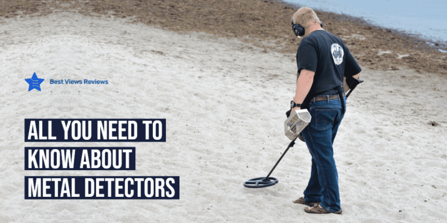 Everything You Need To Know About A Metal Detector - Bestviewsreviews