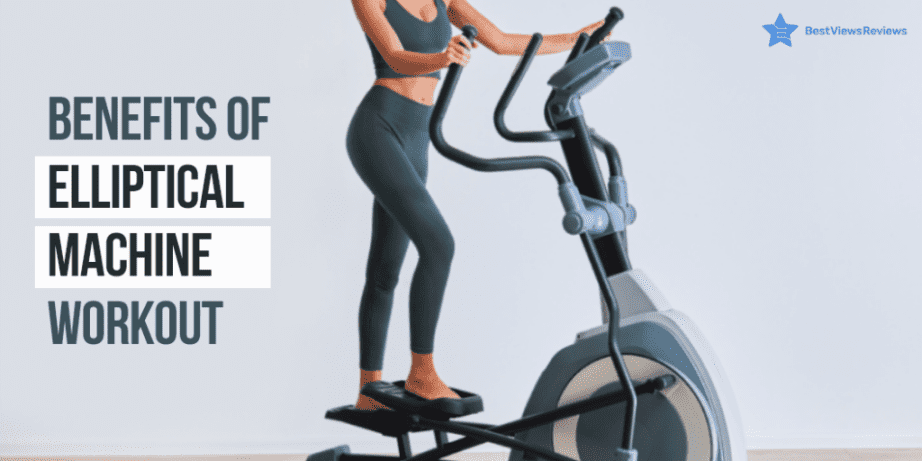 Benefits of Elliptical Machine Workout - Bestviewsreviews