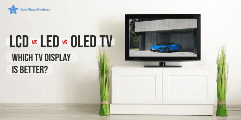 LCD LED Vs OLED TV: Which TV Display is Better? - Bestviewsreviews