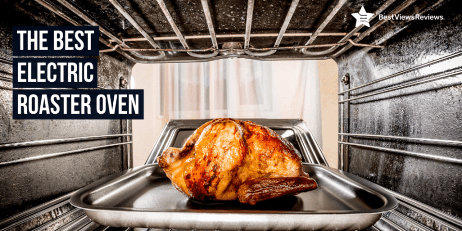 4 Best Electric Roaster Ovens For Perfect Meals - Bestviewsreviews