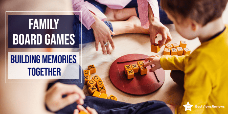 Family Board Games: Building Memories Together - Bestviewsreviews