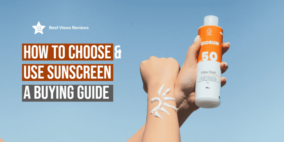 How to Choose & Use Sunscreen: A Buying Guide - Bestviewsreviews