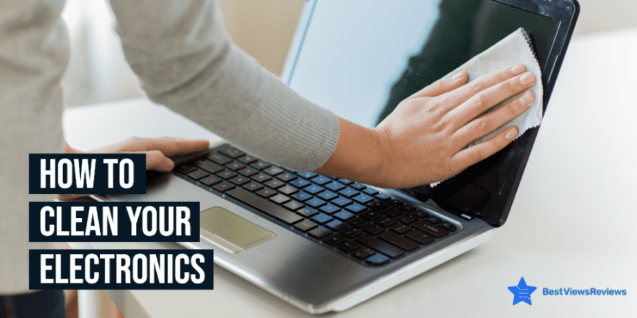 How to Clean Your Electronics? - Bestviewsreviews