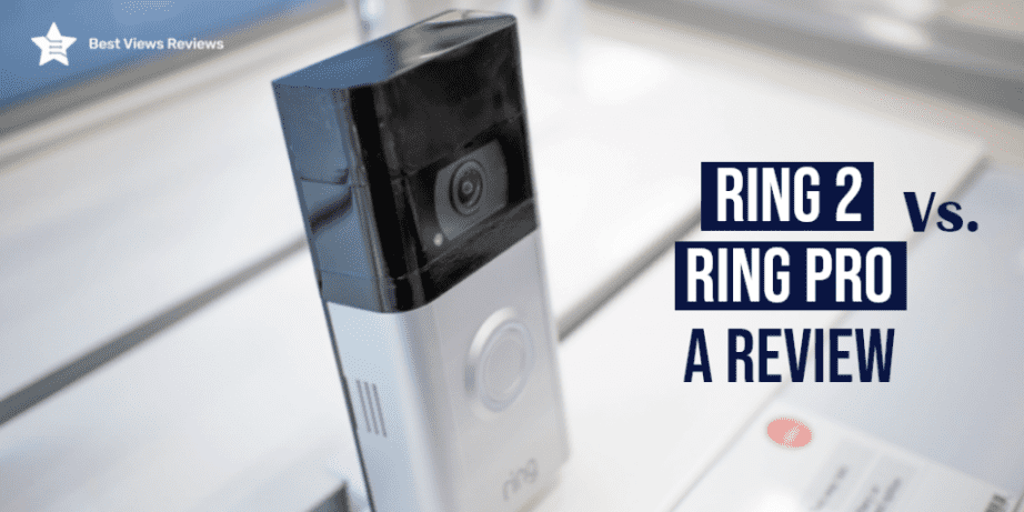 Ring 2 Vs Ring Pro Video Doorbell: A Review - Bestviewsreviews