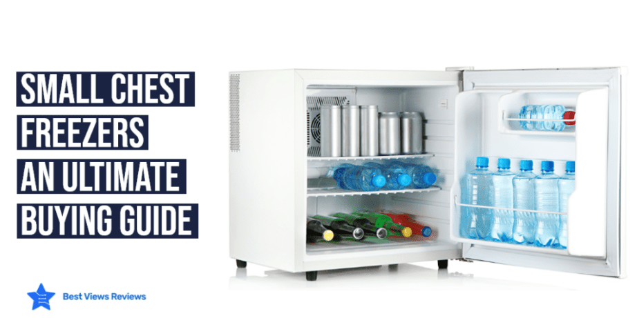 Small Chest Freezer: An Ultimate Buying Guide - Bestviewsreviews