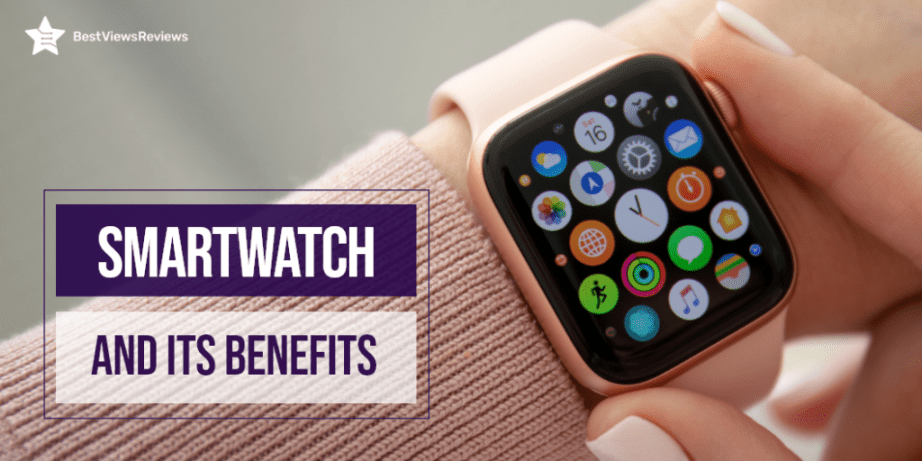 Smartwatches And Their Benefits - Bestviewsreviews