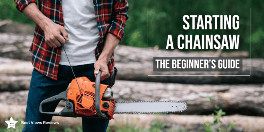 How to Start a Chainsaw: A Guide - Bestviewsreviews