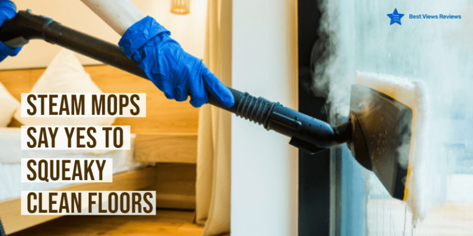 Steam Mops: Say Yes to Squeaky Clean Floors - Bestviewsreviews